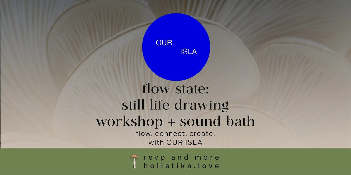 flow state: still life drawing workshop + sound bath by OUR ISLA @ HOLISTIKA by HOLISTIKA | Plura