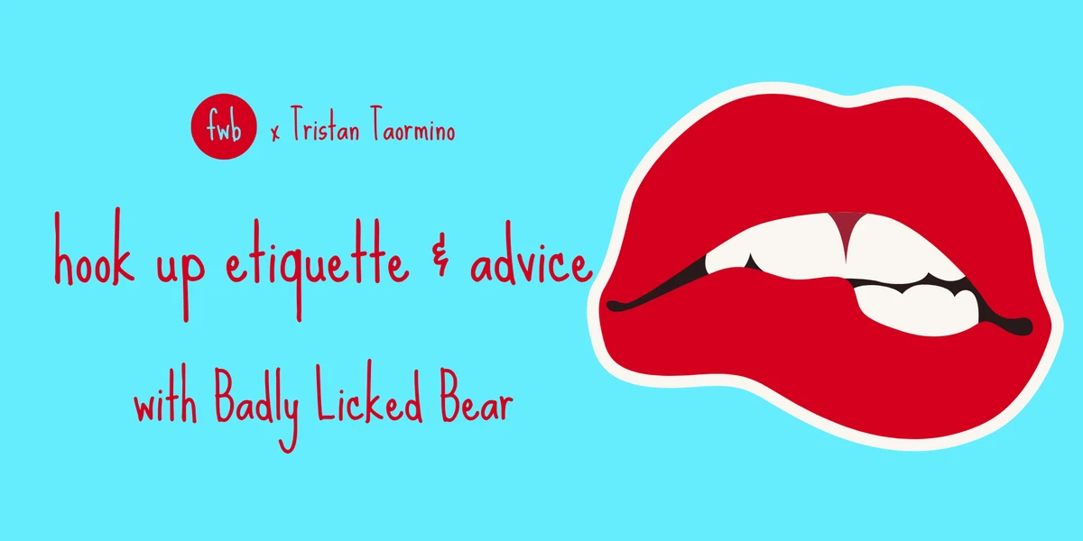Hook-up Etiquette & Advice with Badly Licked Bear @fwb by fwb | Plura