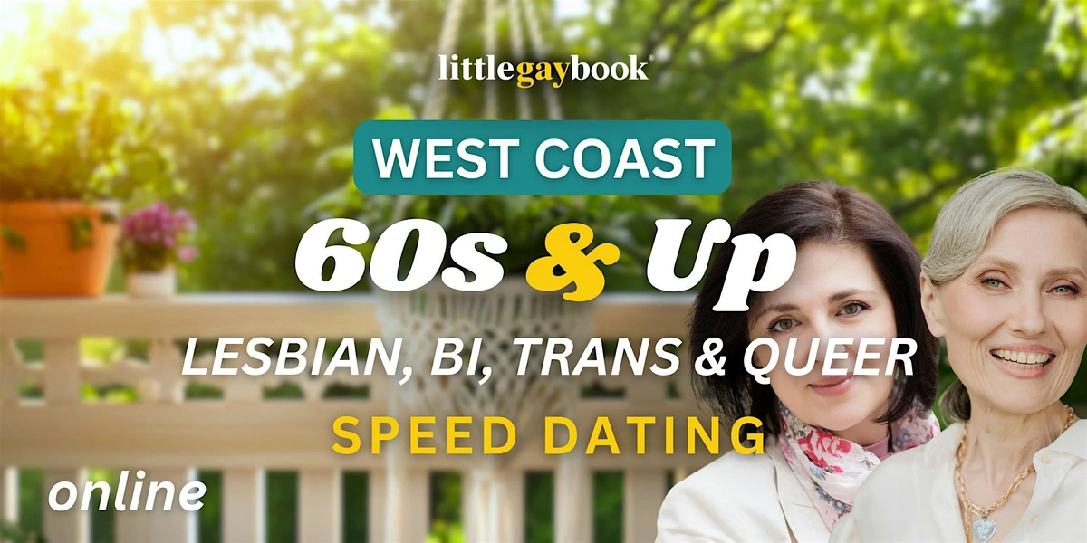West Coast 60s & Up Lesbian/Bi/Trans/Queer Online Speed Dating by ...