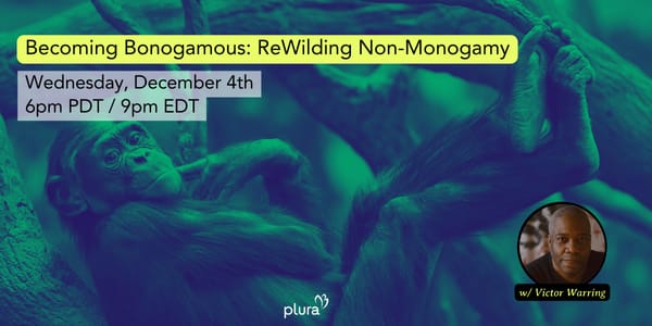 Becoming Bonogamous: ReWilding Non-Monogamy by Plura Education Events ...